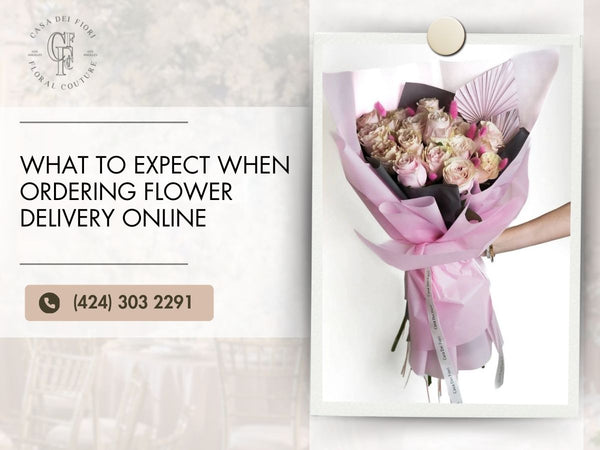 What to expect from online flower delivery? – Casa Dei Fiori